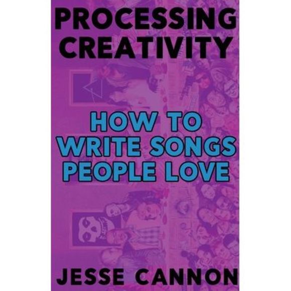 Jesse Cannon | Other | Processing Creativity How To Write Songs People ...